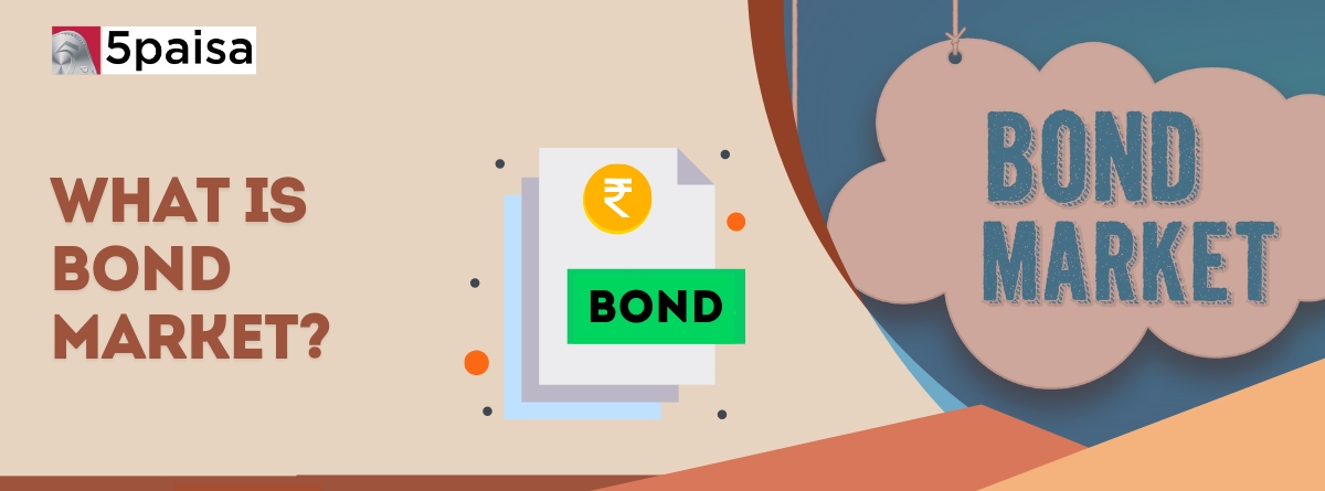 Bond Market: Meaning, Types & How to Invest? | 5paisa